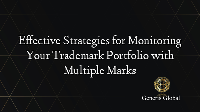 Effective Strategies for Monitoring Your Trademark Portfolio with ...