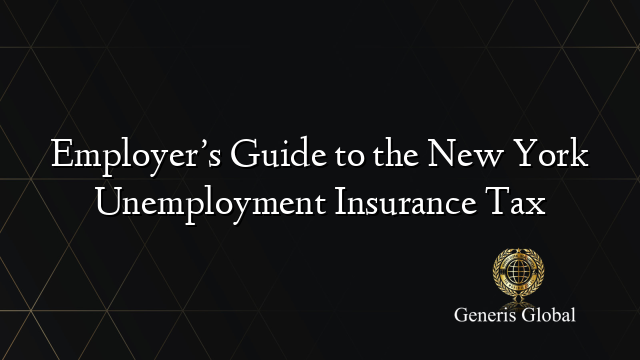 Employer's Guide to the New York Unemployment Insurance Tax
