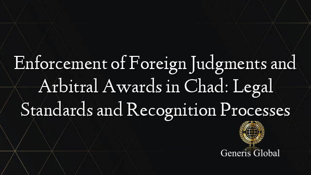 Enforcement of Foreign Judgments and Arbitral Awards in Chad: Legal ...