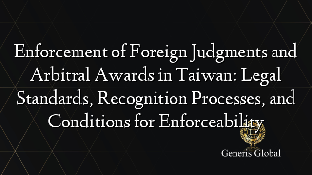 Enforcement of Foreign Judgments and Arbitral Awards in Taiwan: Legal ...