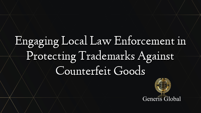 Engaging Local Law Enforcement in Protecting Trademarks Against ...