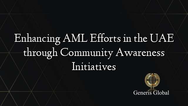 Enhancing AML Efforts in the UAE through Community Awareness Initiatives
