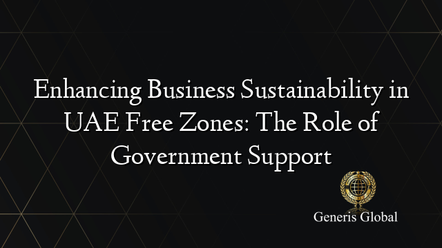 Enhancing Business Sustainability in UAE Free Zones: The Role of ...