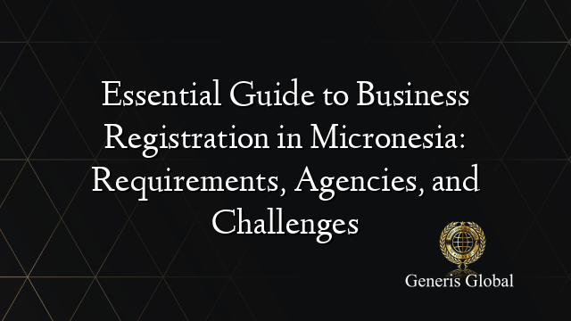 Essential Guide to Business Registration in Micronesia: Requirements ...