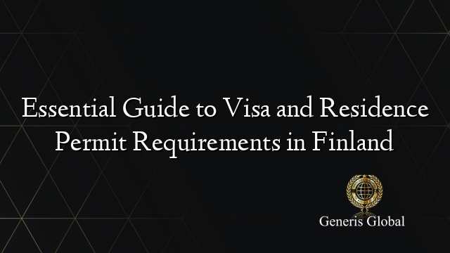 Essential Guide to Visa and Residence Permit Requirements in Finland