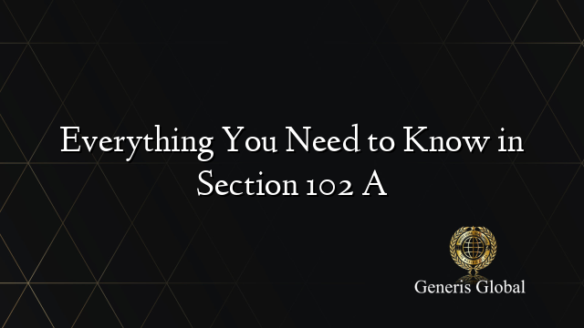 Everything You Need to Know in Section 102 A