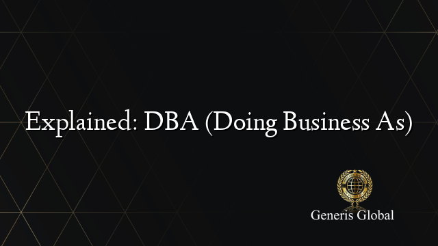 Explained: DBA (Doing Business As) - Generis Global Legal Services