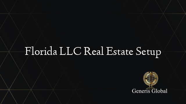 Florida LLC Real Estate Setup