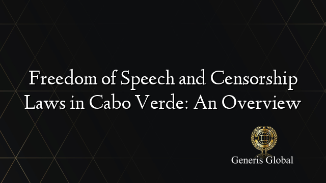 Freedom of Speech and Censorship Laws in Cabo Verde: An Overview