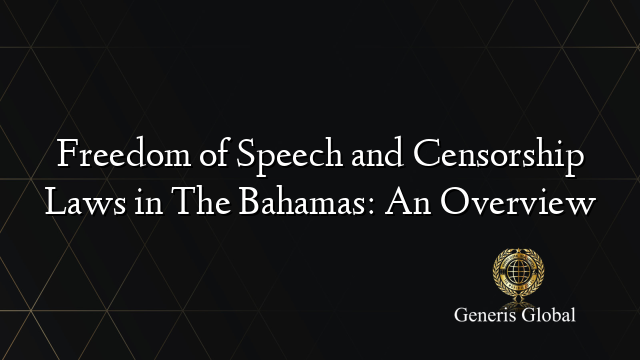 Freedom of Speech and Censorship Laws in The Bahamas: An Overview