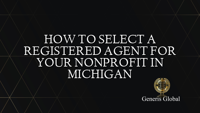 HOW TO SELECT A REGISTERED AGENT FOR YOUR NONPROFIT IN MICHIGAN