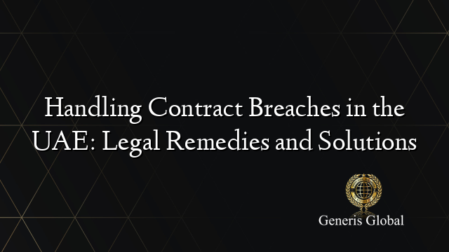 Handling Contract Breaches in the UAE: Legal Remedies and Solutions