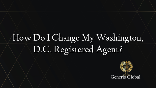 How Do I Change My Washington, D.C. Registered Agent?