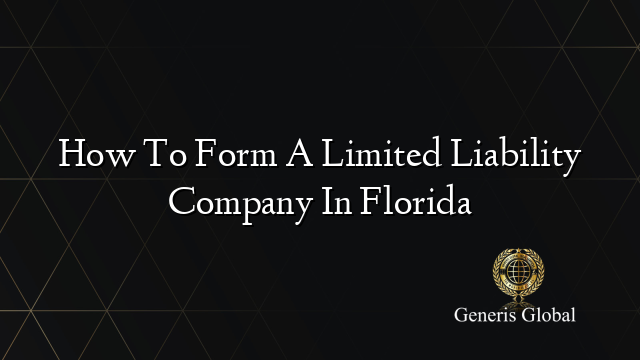 How To Form A Limited Liability Company In Florida