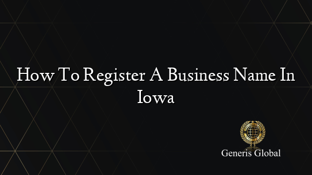 How To Register A Business Name In Iowa