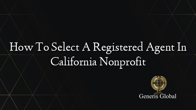 How To Select A Registered Agent In California Nonprofit