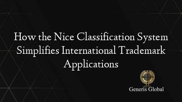 How the Nice Classification System Simplifies International Trademark ...