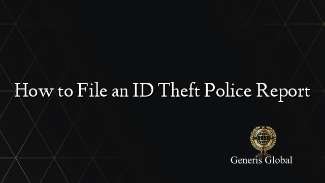How to File an ID Theft Police Report