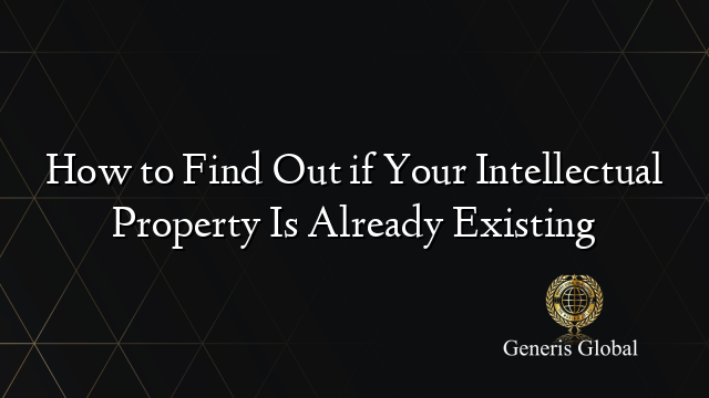 How to Find Out if Your Intellectual Property Is Already Existing