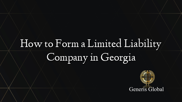 How to Form a Limited Liability Company in Georgia