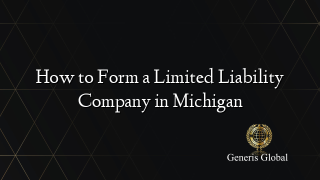 How to Form a Limited Liability Company in Michigan