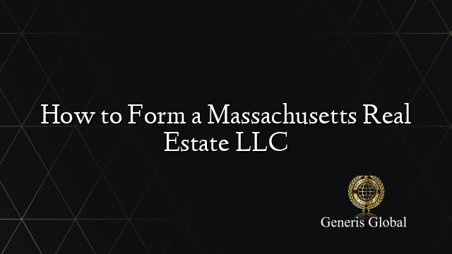 How to Form a Massachusetts Real Estate LLC