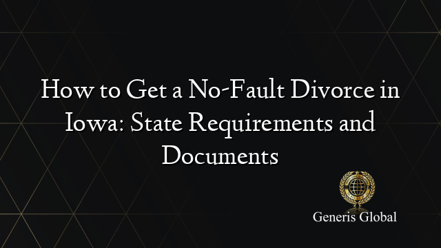 How to Get a No-Fault Divorce in Iowa: State Requirements and Documents
