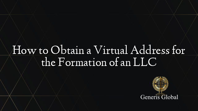 How to Obtain a Virtual Address for the Formation of an LLC
