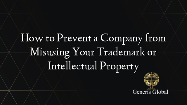 How to Prevent a Company from Misusing Your Trademark or Intellectual ...