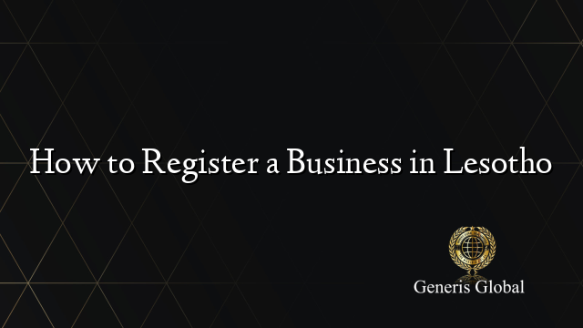 How to Register a Business in Lesotho - Generis Global Legal Services