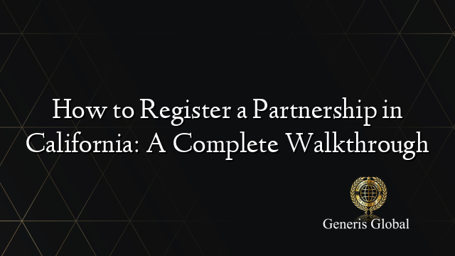 How to Register a Partnership in California: A Complete Walkthrough