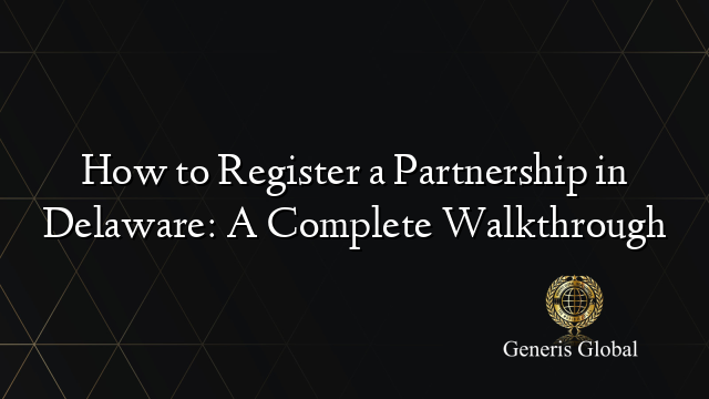 How to Register a Partnership in Delaware: A Complete Walkthrough