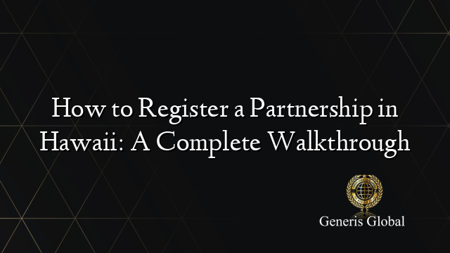 How to Register a Partnership in Hawaii: A Complete Walkthrough