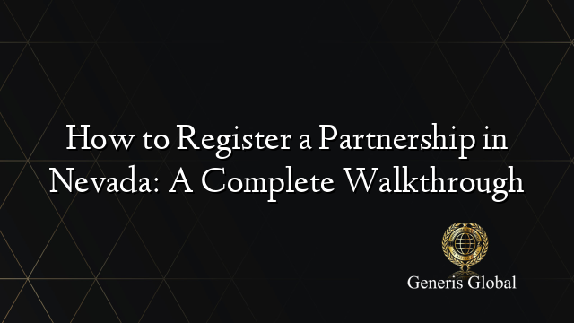How to Register a Partnership in Nevada: A Complete Walkthrough