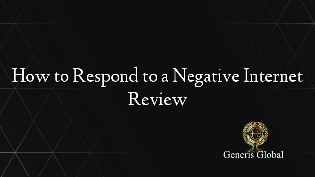 How to Respond to a Negative Internet Review