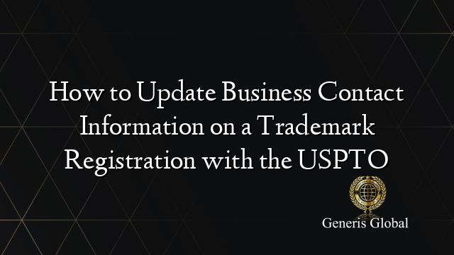 How to Update Business Contact Information on a Trademark Registration ...