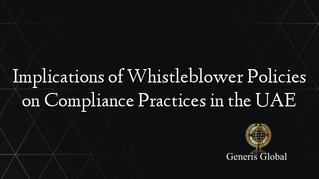 Implications of Whistleblower Policies on Compliance Practices in the UAE