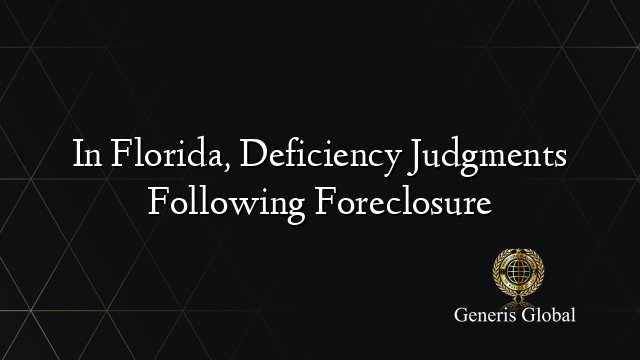 In Florida, Deficiency Judgments Following Foreclosure
