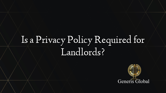 Is a Privacy Policy Required for Landlords?