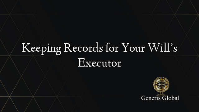 Keeping Records for Your Will's Executor