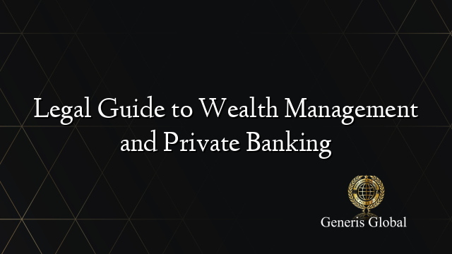 Legal Guide to Wealth Management and Private Banking - Generis Global ...
