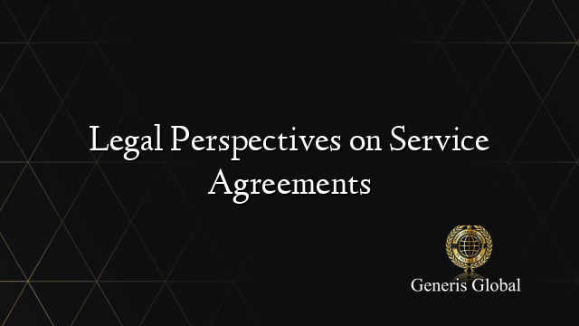 Legal Perspectives on Service Agreements - Generis Global Legal Services