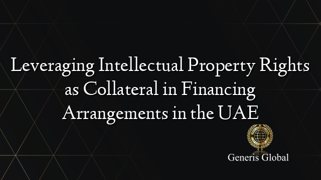 Leveraging Intellectual Property Rights as Collateral in Financing ...