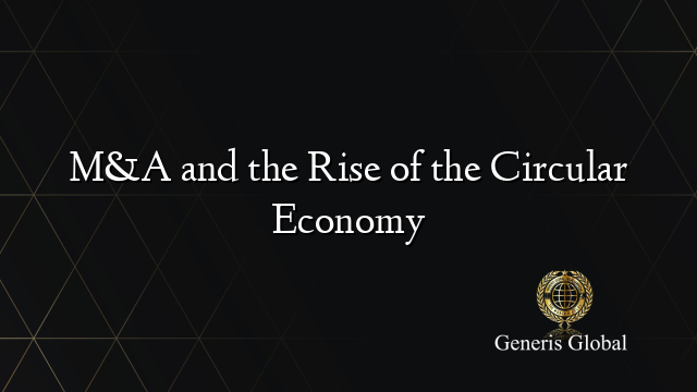 M&A and the Rise of the Circular Economy