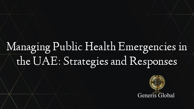 Managing Public Health Emergencies in the UAE: Strategies and Responses