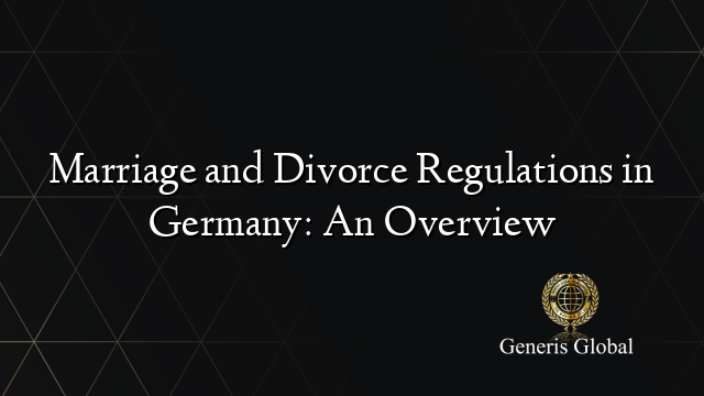 Marriage and Divorce Regulations in Germany: An Overview