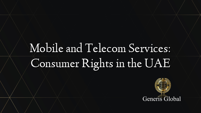 Mobile and Telecom Services: Consumer Rights in the UAE