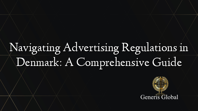 Navigating Advertising Regulations in Denmark: A Comprehensive Guide