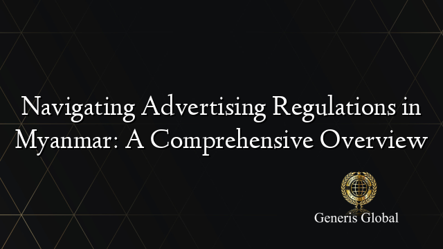 Navigating Advertising Regulations in Myanmar: A Comprehensive Overview