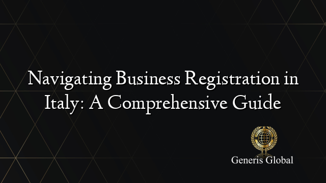 Navigating Business Registration in Italy: A Comprehensive Guide